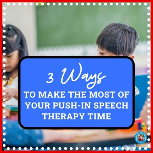 3 Great Ways to Provide Push-in Speech Therapy Efficiently